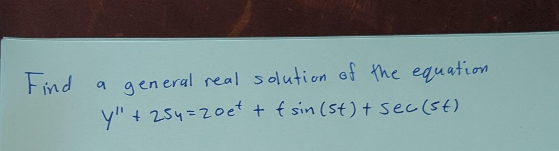 Solved Find a general real solution of the equation | Chegg.com