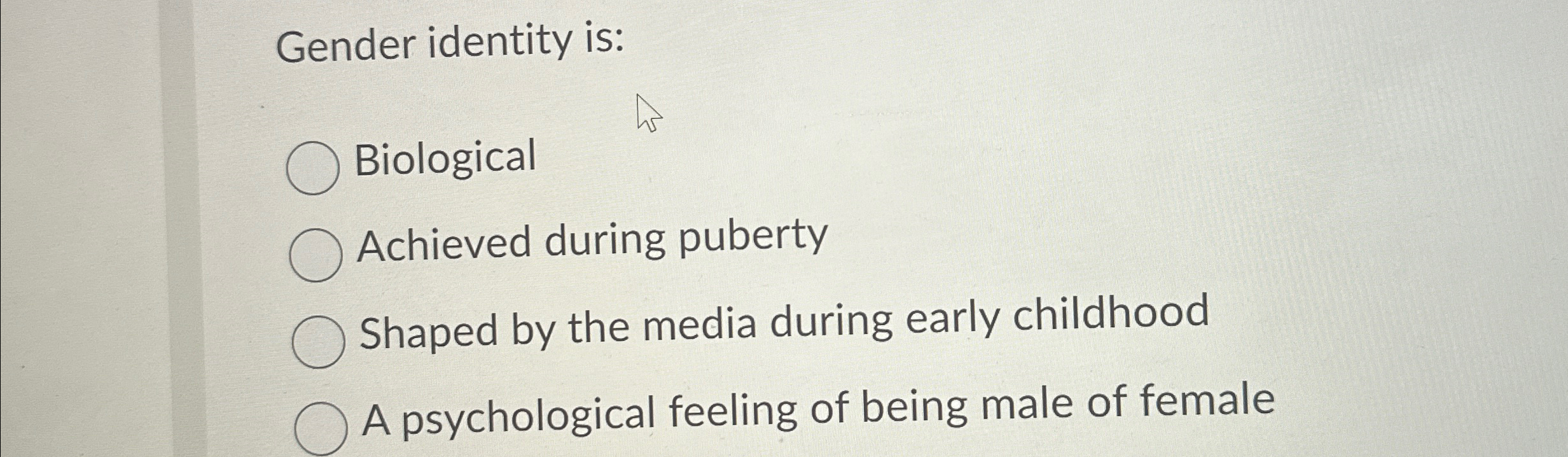 Solved Gender identity is:BiologicalAchieved during | Chegg.com