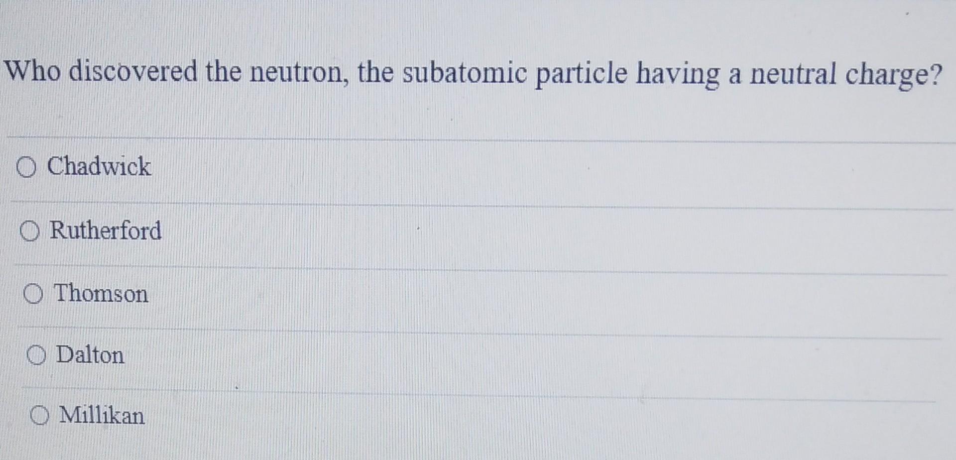 Solved Who discovered the neutron, the subatomic particle | Chegg.com