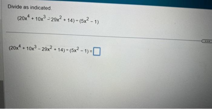 Solved Divide as indicated. (20x4+10x3−29x2+14)+(5x2−1) | Chegg.com