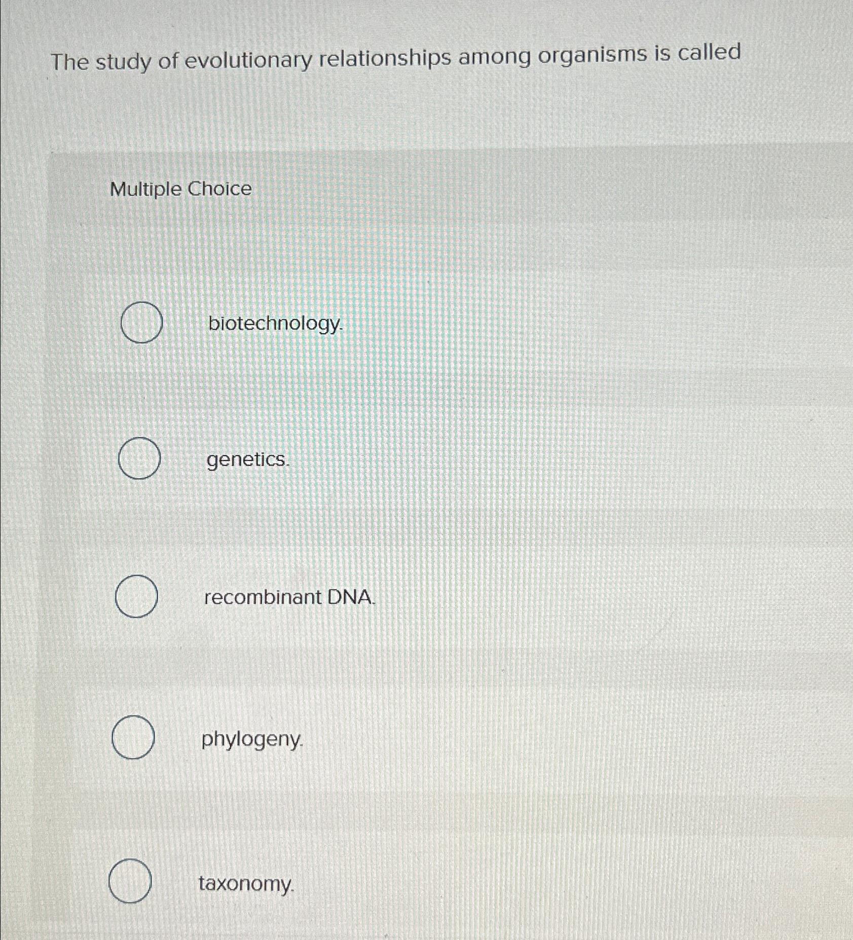 Solved The study of evolutionary relationships among | Chegg.com
