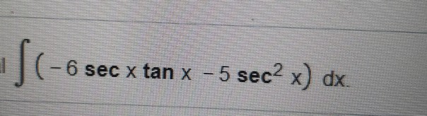 Solved 1| (-6 sec x tan x - 5 secx) dx. | Chegg.com