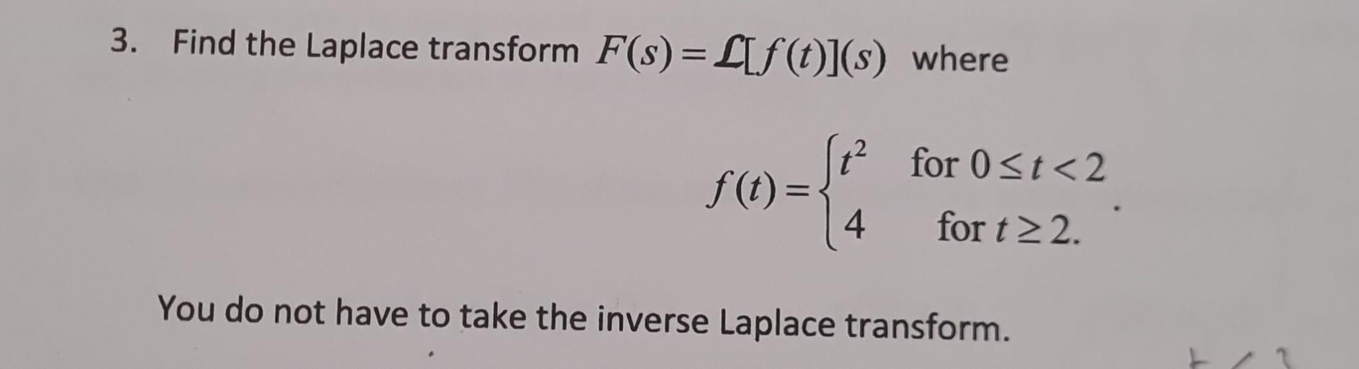 Solved Find the Laplace transform F(s)=L[f(t)](s) where | Chegg.com