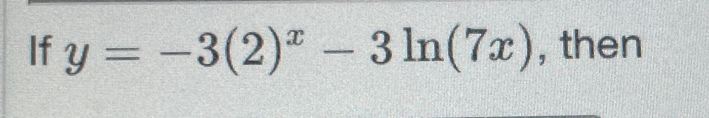 Solved If y=-3(2)x-3ln(7x), ﻿then dy/dx | Chegg.com