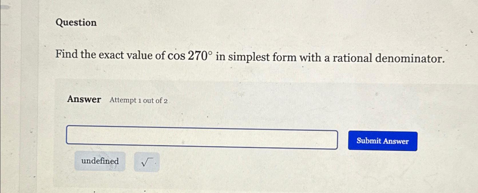 Solved QuestionFind the exact value of cos270° ﻿in simplest | Chegg.com