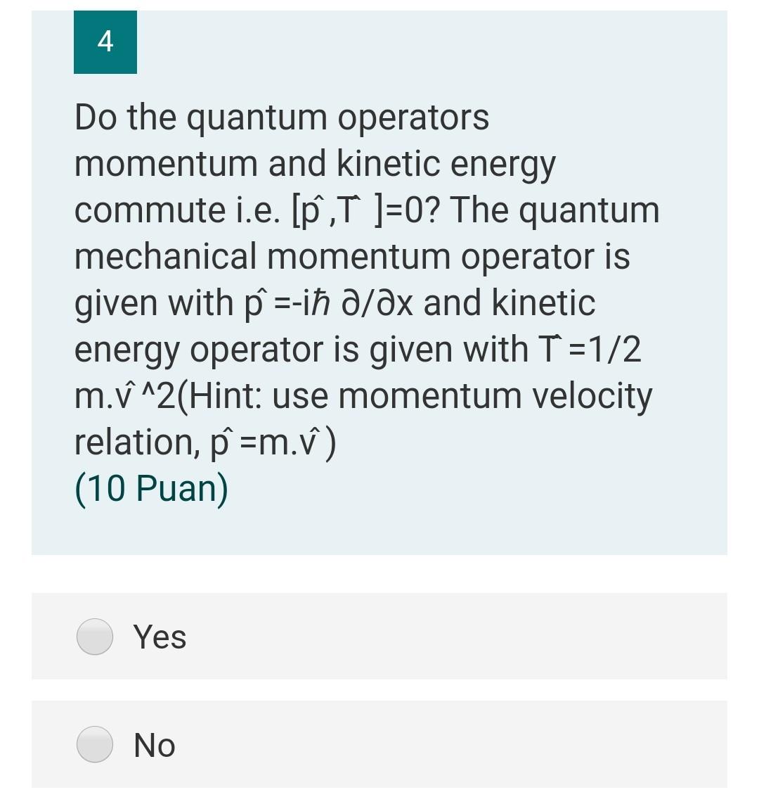 Solved 4 Do the quantum operators momentum and kinetic | Chegg.com