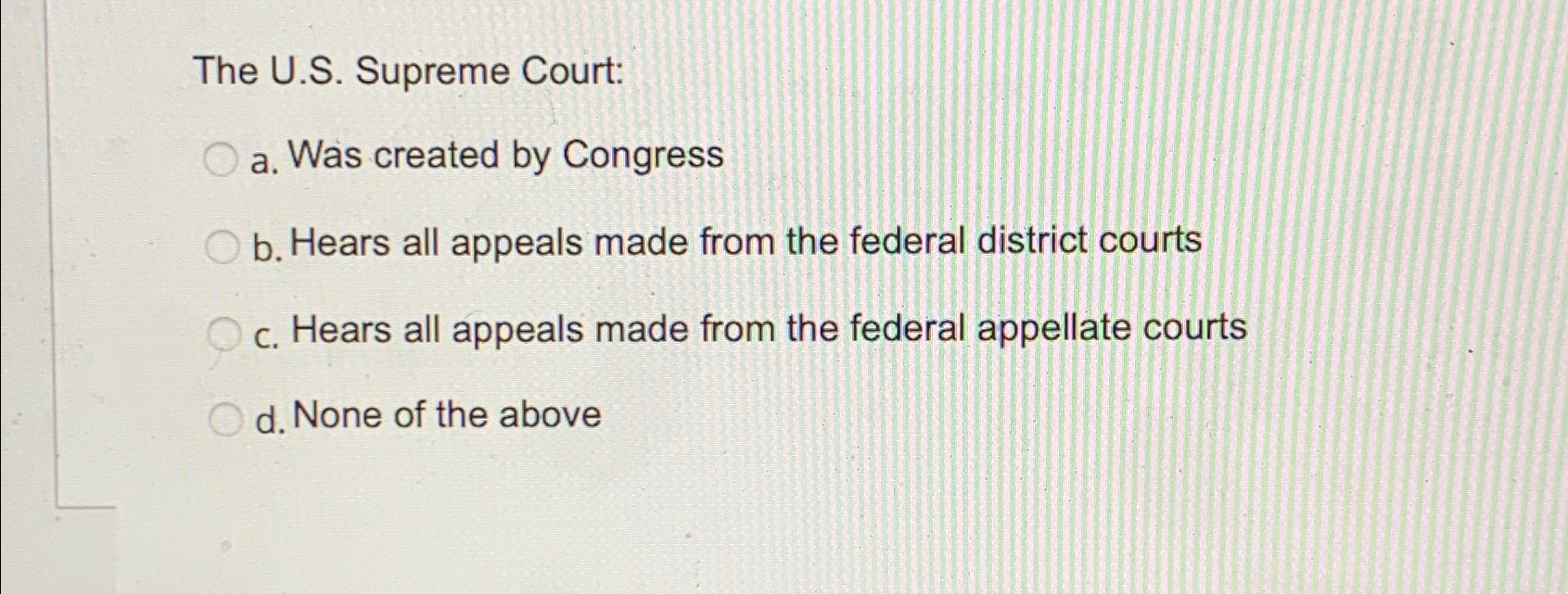 Solved The U.S. ﻿Supreme Court:a. ﻿Was created by Congressb. | Chegg.com
