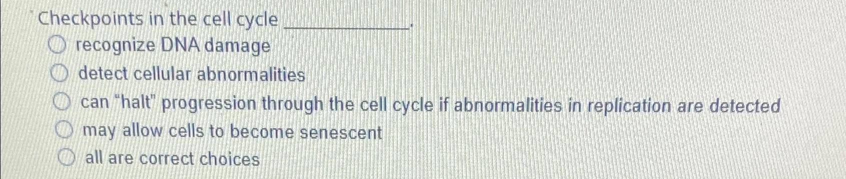 Solved Checkpoints in the cell cyclerecognize DNA | Chegg.com