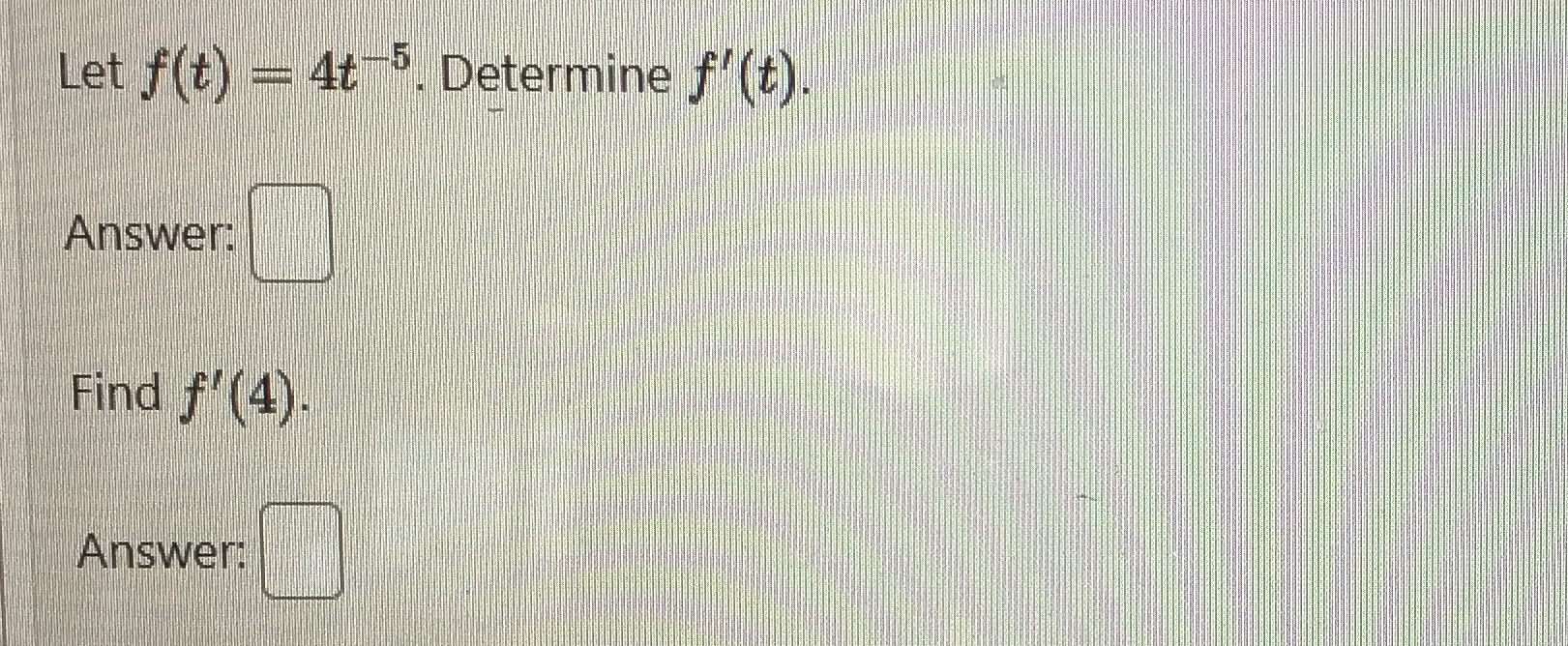 Solved Let f(t)=4t-5. Determine f'(t).Answer:Find | Chegg.com Solved Let f(t)=4t-5. Determine f'(t).Answer:Find | Chegg.com