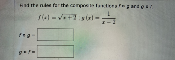 Solved Find the rules for the composite functions fog and go | Chegg.com