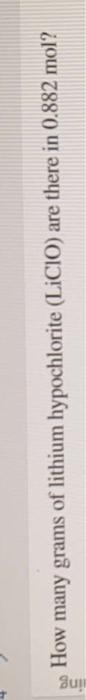Solved How many grams of lithium hypochlorite (LiClO) are | Chegg.com
