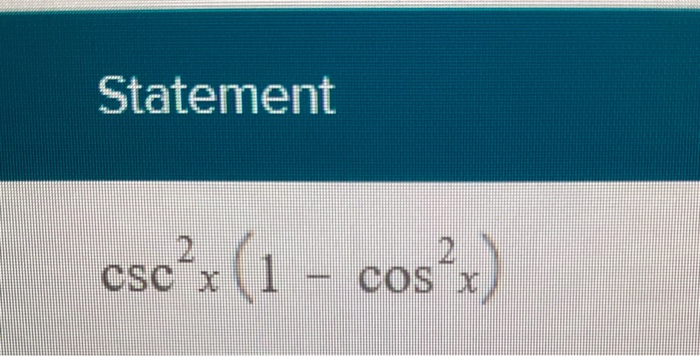 Solved Statement csc’x (1 - cos'r) | Chegg.com