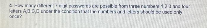 Solved 4. How many different 7 digit passwords are possible | Chegg.com