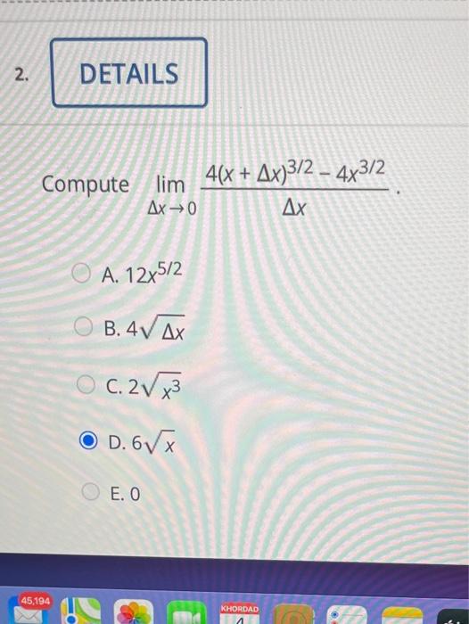 Solved 2. DETAILS Compute lim 4(x + Ax)3/2 – 4x3/2 Ax0 Ax A. | Chegg.com