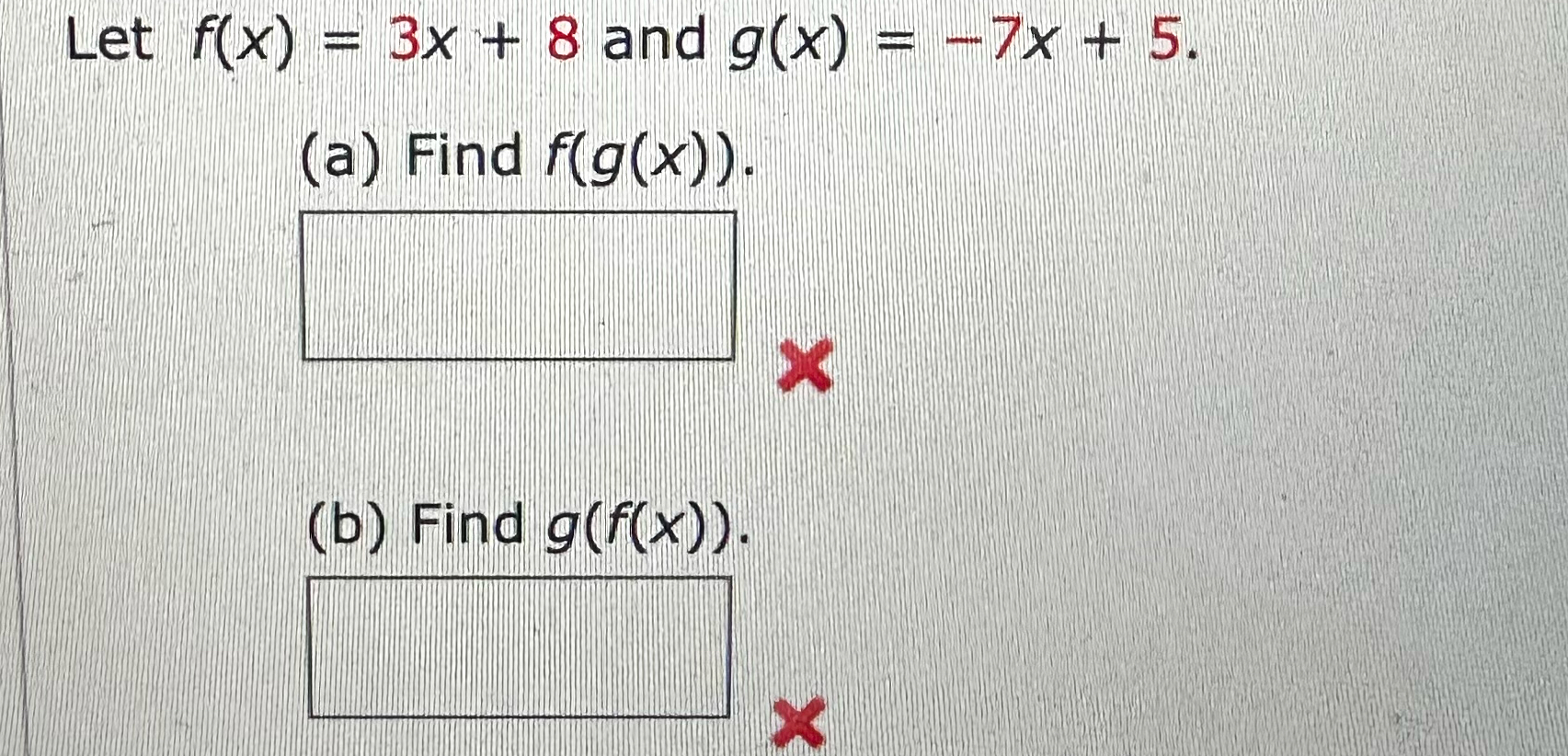 Solved Let f(x)=3x+8 ﻿and g(x)=-7x+5(a) ﻿Find f(g(x)).(b) | Chegg.com