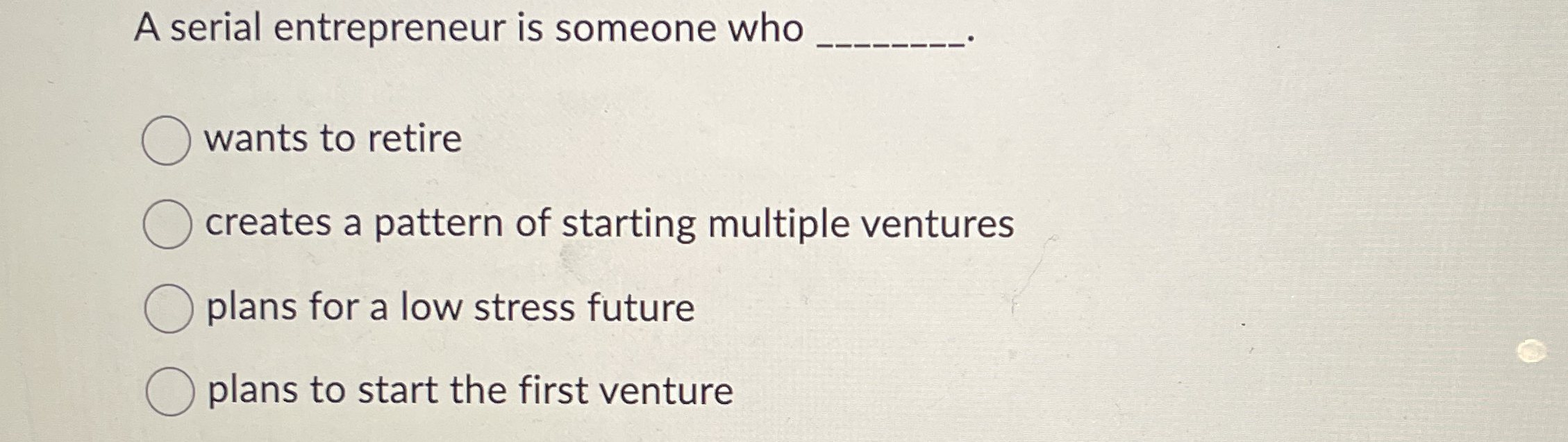 Solved A serial entrepreneur is someone who q,wants to | Chegg.com
