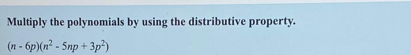 Solved Multiply the polynomials by using the distributive | Chegg.com