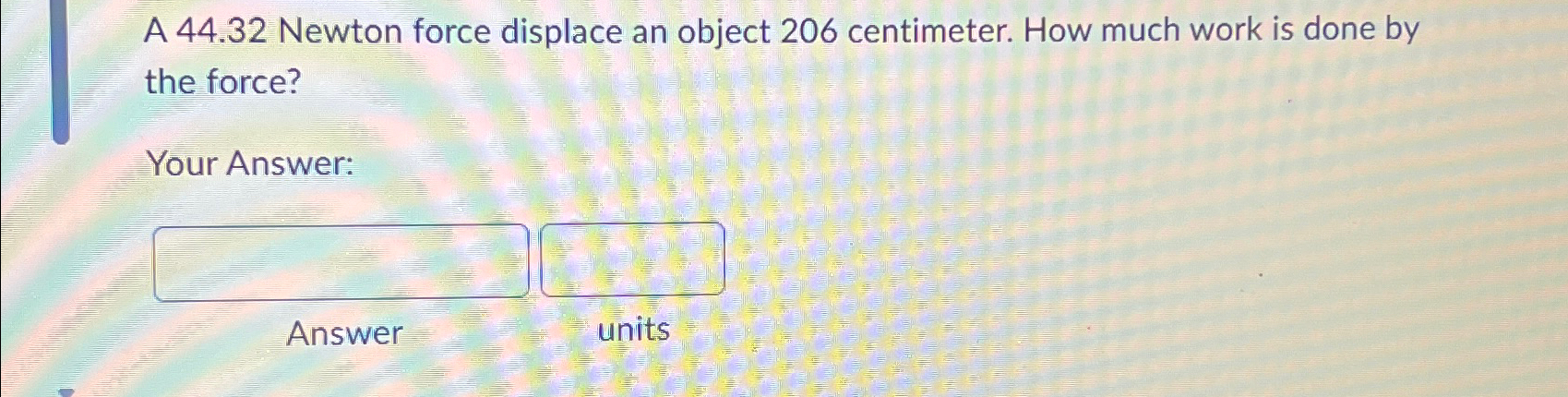 Solved A 44.32 ﻿Newton force displace an object 206 | Chegg.com