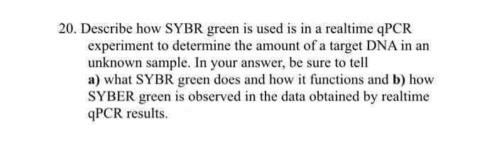 Solved 20. Describe how SYBR green is used is in a realtime | Chegg.com