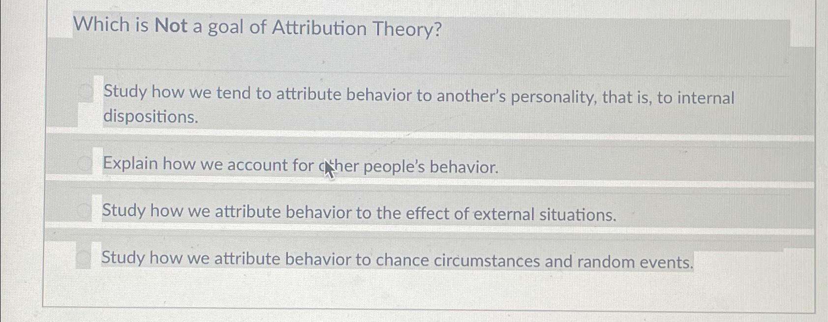 Solved Which is Not a goal of Attribution Theory?Study how | Chegg.com
