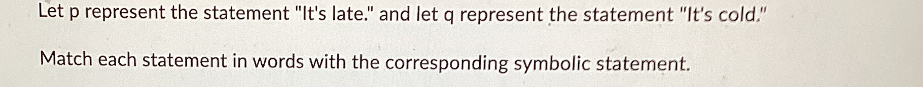 Solved Let p represent the statement "It's late." and let q | Chegg.com