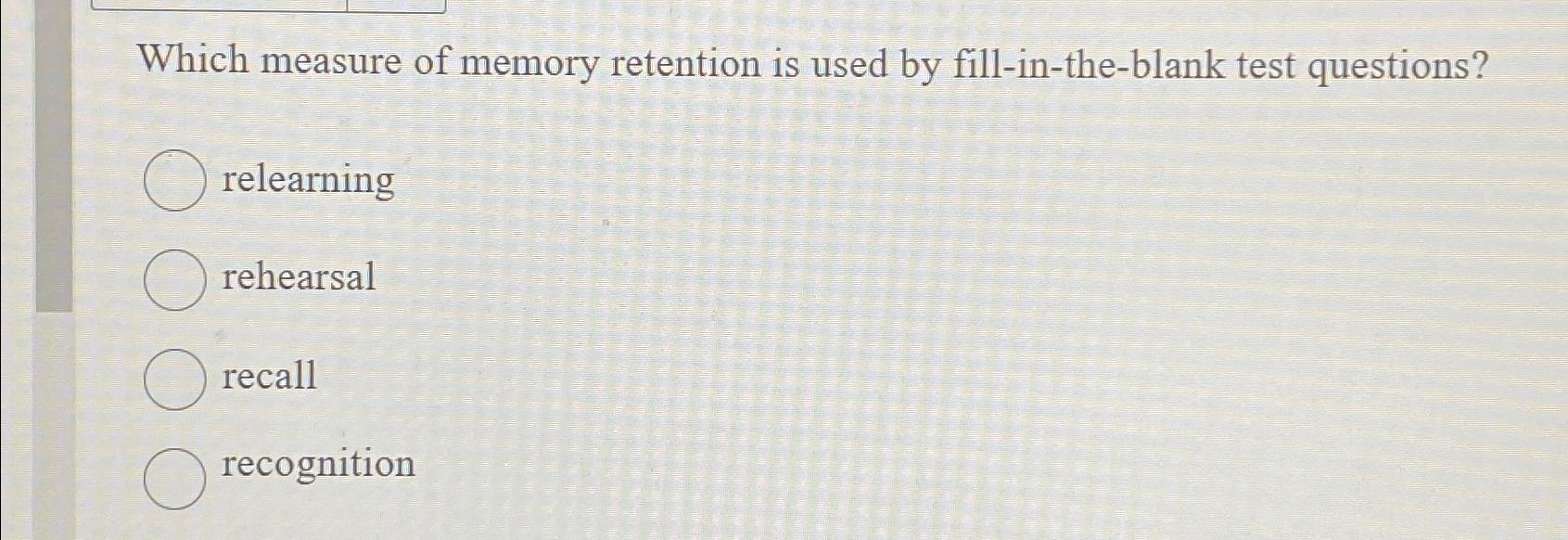 Solved Which measure of memory retention is used by | Chegg.com