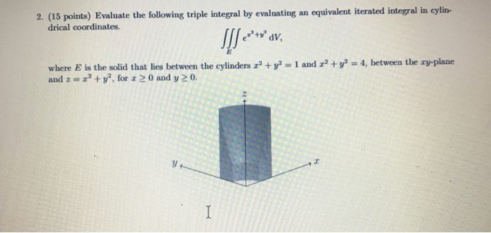 Solved 2. (15 points) Evaluate the following triple integral | Chegg.com