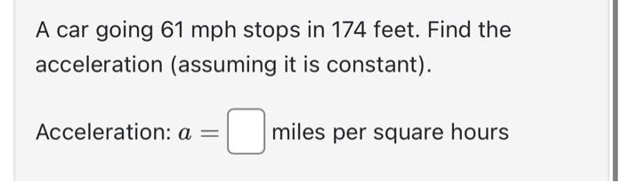 Solved A car going 61 mph stops in 174 feet. Find the | Chegg.com