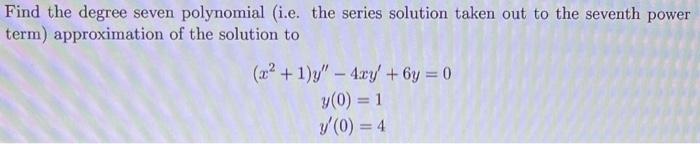 Solved Find the degree seven polynomial (i.e. the series | Chegg.com