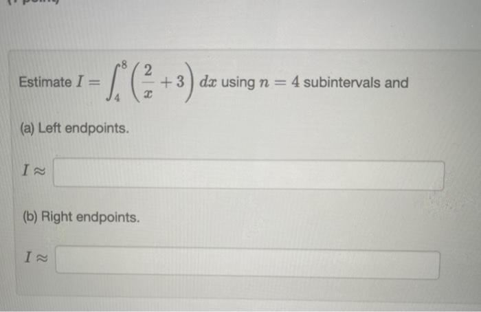 Solved Estimate I=∫48(x2+3)dx using n=4 subintervals and (a) | Chegg.com