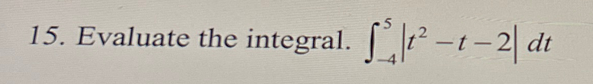 Solved Evaluate the integral. ∫-45|t2-t-2|dt | Chegg.com