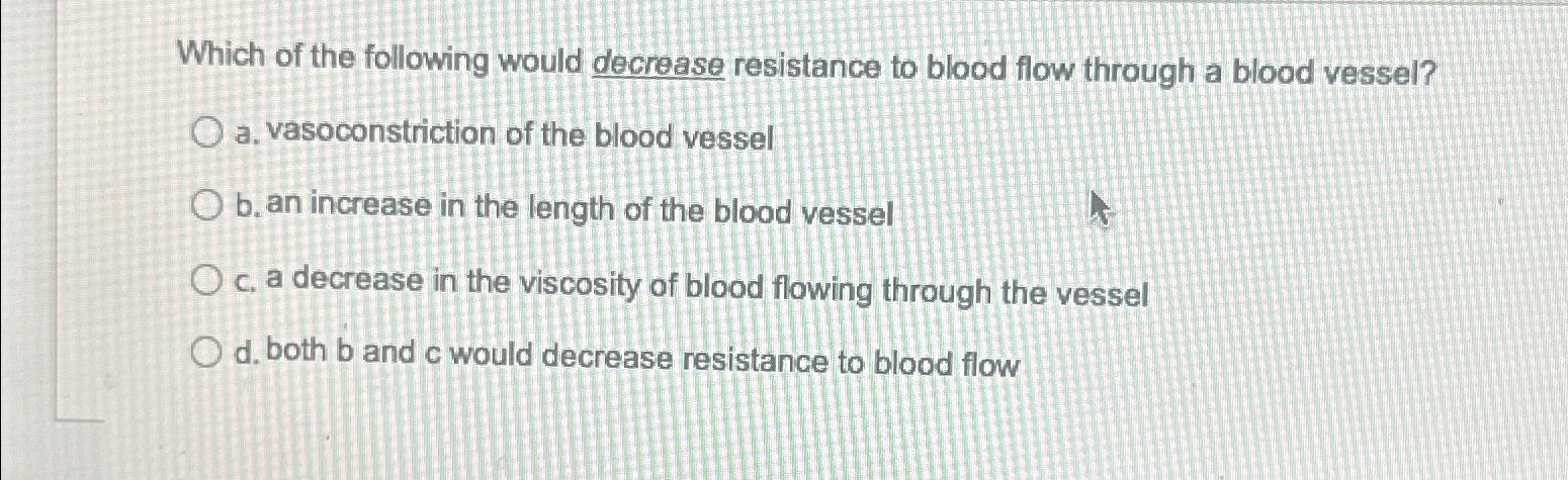 Solved Which of the following would decrease resistance to | Chegg.com