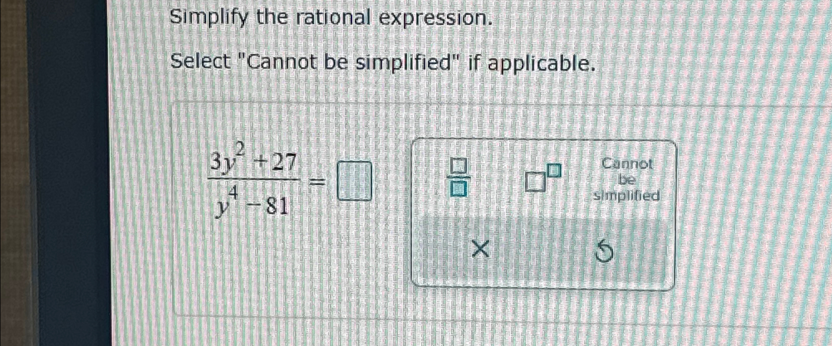 Simplify the rational expression.Select "Cannot be | Chegg.com