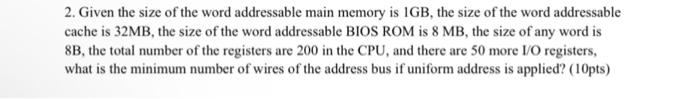 Solved 2. Given the size of the word addressable main memory | Chegg.com