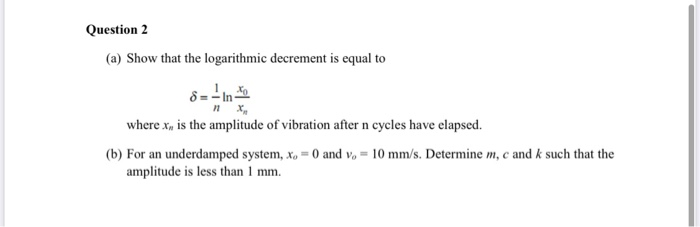 Solved Question 2 A Show That The Logarithmic Decrement Is