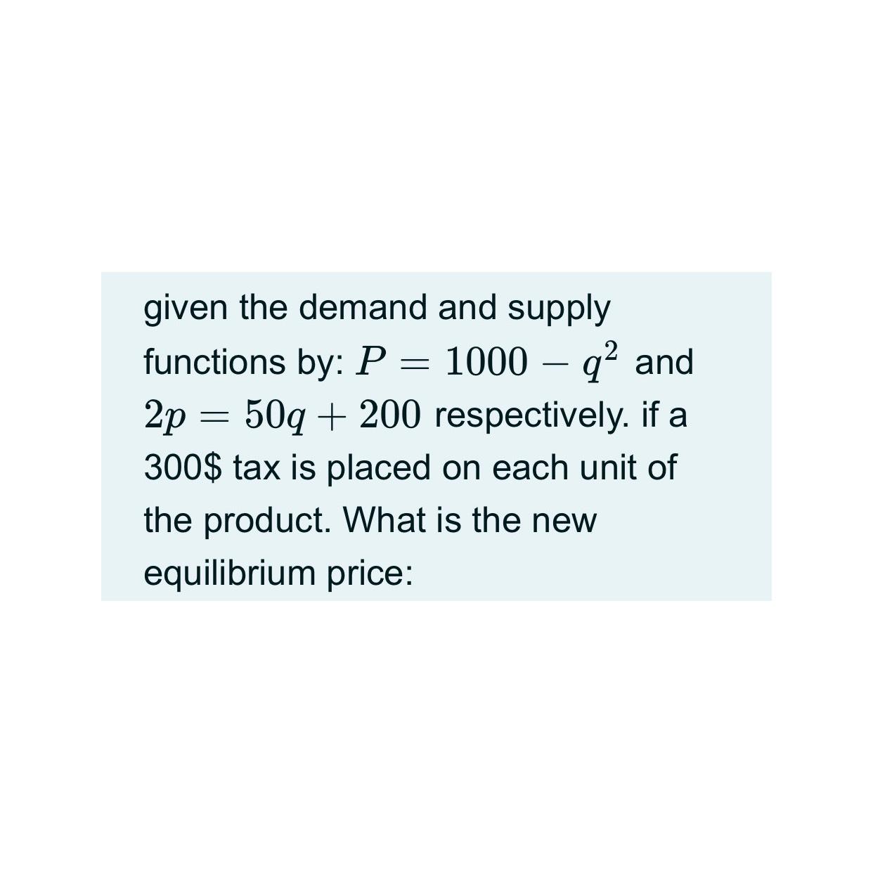 Solved given the demand and supply functions by: P=1000-q2 | Chegg.com