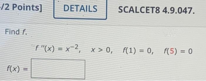 Solved Find f. f′′(x)=x−2,x>0,f(1)=0,f(5)=0 f(x)= | Chegg.com