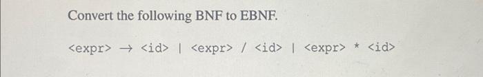 Solved Convert the following BNF to EBNF. | Chegg.com