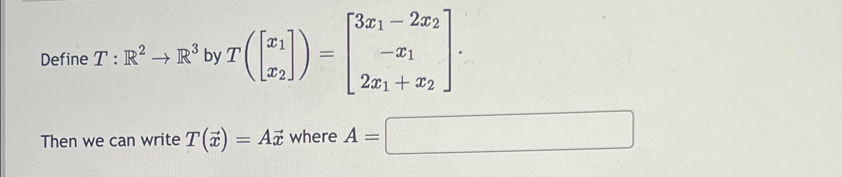 Solved Define T:R2→R3 ﻿by T([x1x2])=[3x1-2x2-x12x1+x2]Then | Chegg.com