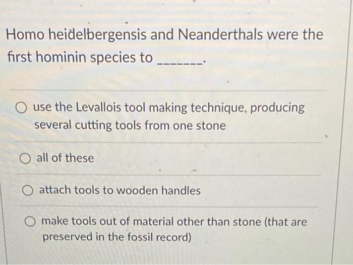Homo heidelbergensis and Neanderthals were the first | Chegg.com