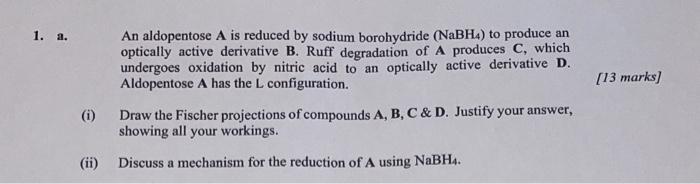 Solved 1. a. (13 marks) An aldopentose A is reduced by | Chegg.com