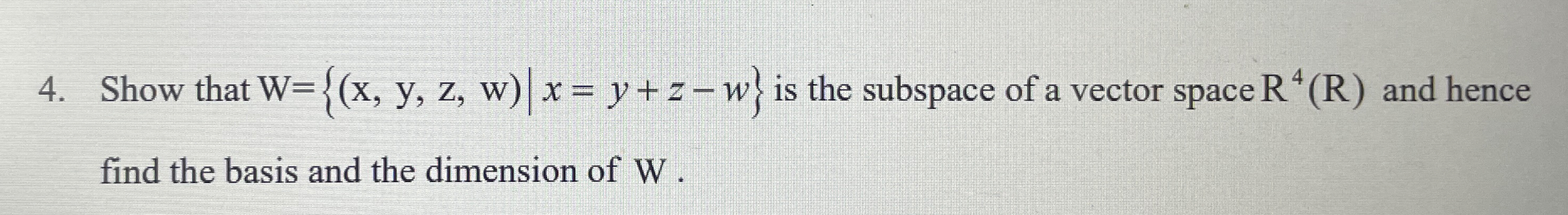Show that W={(x,y,z,w)|x=y+z-w} ﻿is the subspace of a | Chegg.com