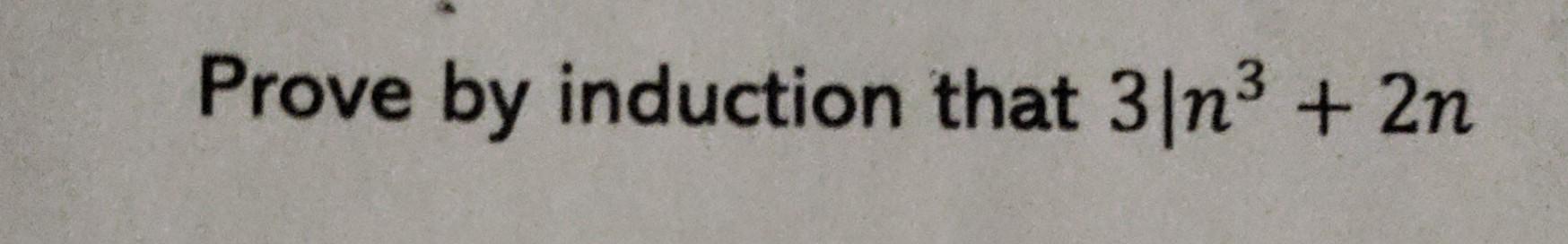 Solved Prove by induction that 3∣n3+2n | Chegg.com