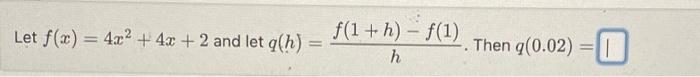 Solved Let f(x)=4x2+4x+2 and let q(h)=hf(1+h)−f(1). Then | Chegg.com