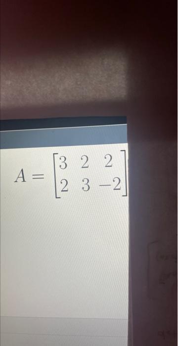 Solved [3 2 2],[2 3 -2]find find sigular vale decomposition | Chegg.com