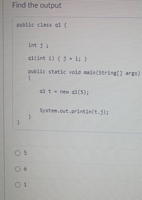 Solved Find the output public class q1{ int j; q1( int | Chegg.com