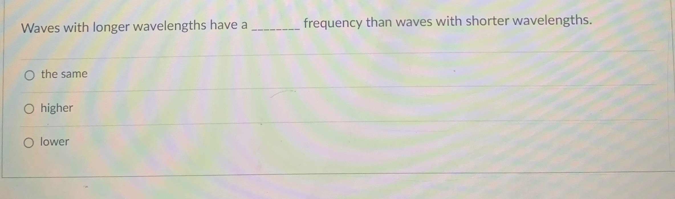 Solved Waves with longer wavelengths have a ﻿frequency | Chegg.com