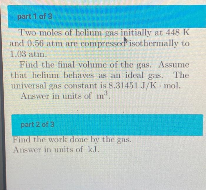 Solved Two moles of helium gas initially at 448 K and 0.56 | Chegg.com