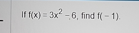 Solved If f(x)=3x2-6, ﻿find f(-1). | Chegg.com