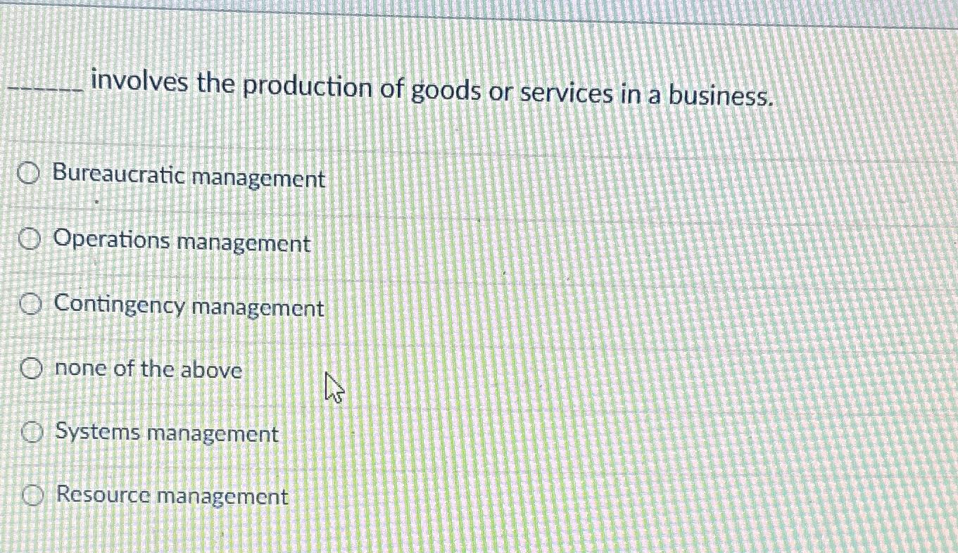Solved involves the production of goods or services in a | Chegg.com